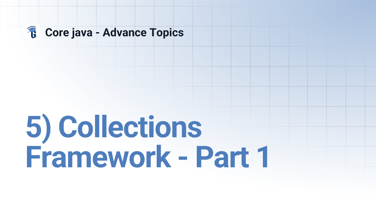 5) Collections Framework - Part 1 | Core java - Advance Topics